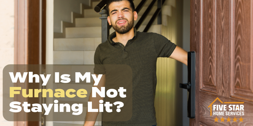 Why Is My Furnace Not Staying Lit? | Five Star Home Services