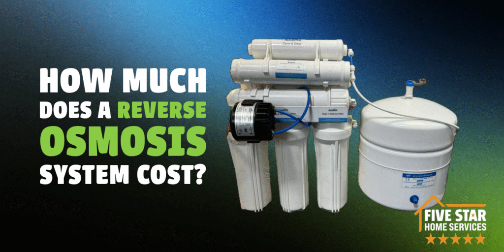 How Much Does a Reverse Osmosis System Cost? | Five Star Home Services