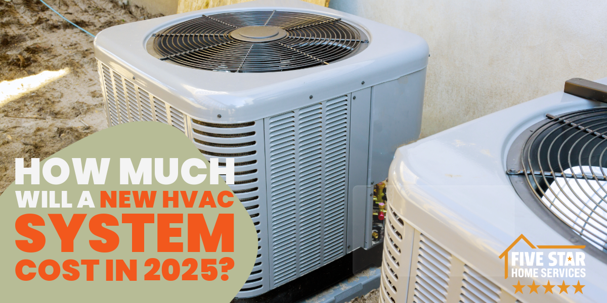 How Much Will a New HVAC System Cost in 2025? | Five Star Home Services